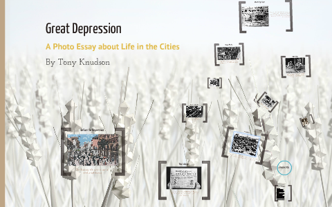 The Great Depression Photo Essay by Tony Knudson on Prezi