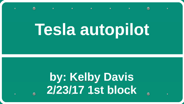 Tesla autopilot by kelby davis on Prezi