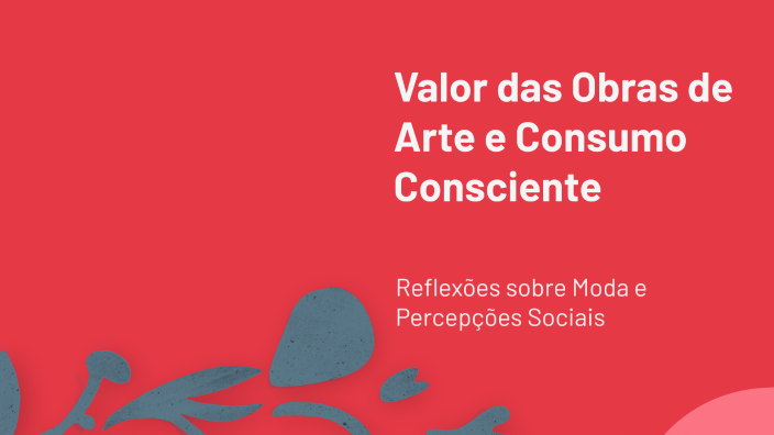 Valor das Obras de Arte e Consumo Consciente by Victor Guimarães on Prezi