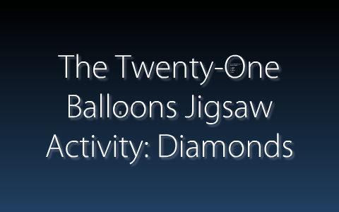 The Twenty-One Balloons Jigsaw Activity: Diamonds by Shantanu S. on Prezi