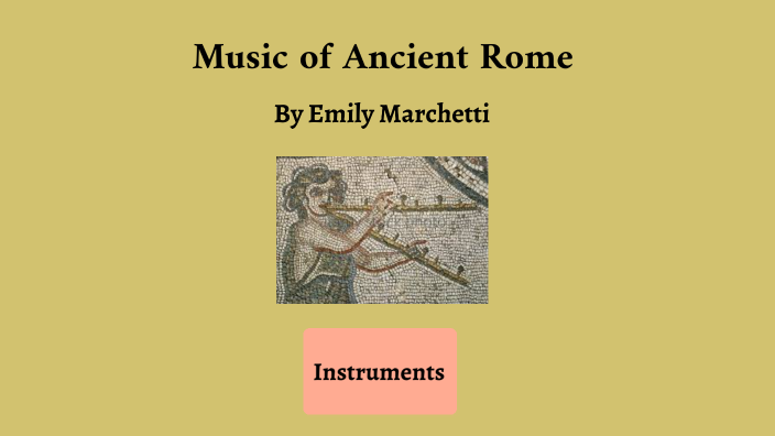 Music of Ancient Rome by Emily Marchetti on Prezi