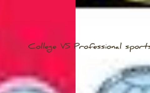 College VS. Professional sport by Ethan Anderson on Prezi