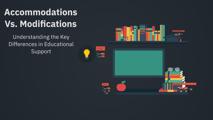 Accommodations Vs. Modifications by Jennifer Northrop on Prezi