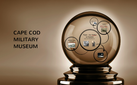 CAPE COD MILITARY MUSEUM by joseph yukna on Prezi