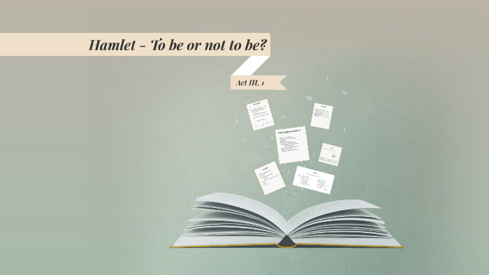 Hamlet - To be or not to be? by Jale Hoppen on Prezi