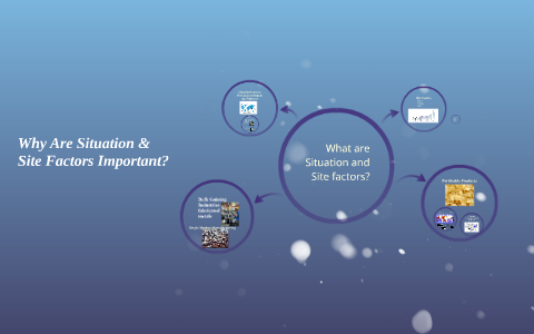 Why Are Situation and Site Factors Important? by Natalie Turiczek on Prezi