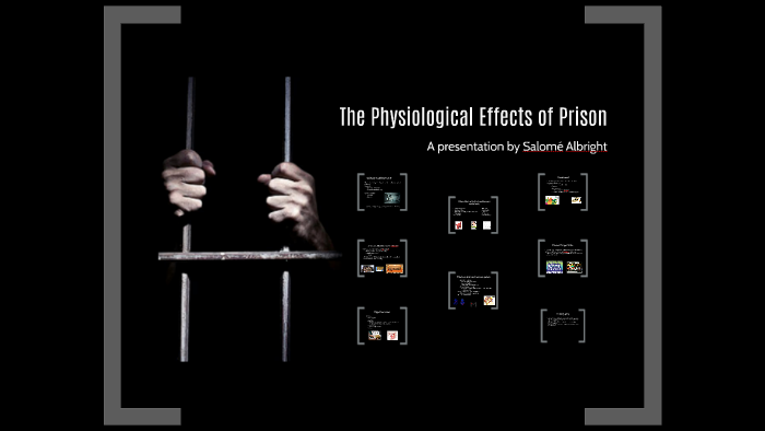 The Physiological Effects of Prison by Salome Albright on Prezi