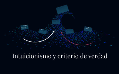 Intuicionismo y criterio de verdad by Lyda Lizcano on Prezi