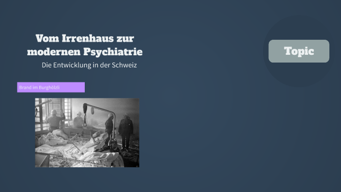 Vom Irrenhaus zur modernen Psychiatrie by Amelie Bühlmann on Prezi