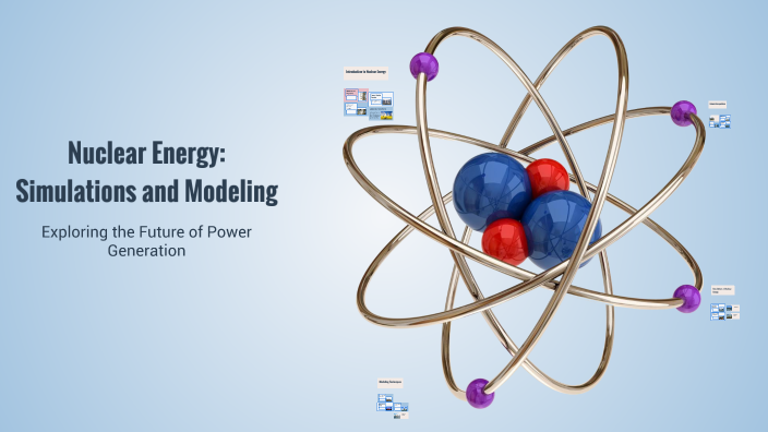Nuclear Energy: Simulations and Modeling by Elena Petrik on Prezi