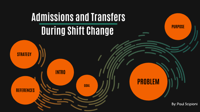 Admissions and Transfers During Shift Change by Paul Scipioni on Prezi