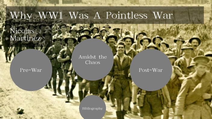 Why WW1 Was A Pointless War by Nick Martinez on Prezi