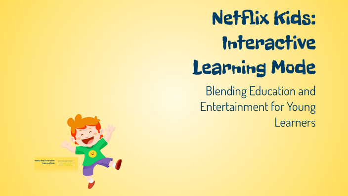 Netflix Kids: Interactive Learning Mode by Sandeepa Gurung on Prezi