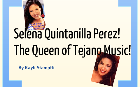 Selena Quintanilla Perez by Kayli Stampfli on Prezi
