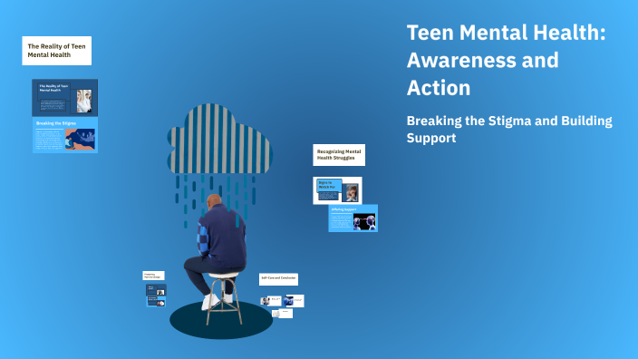 Teen Mental Health: Awareness and Action by Nancy . on Prezi