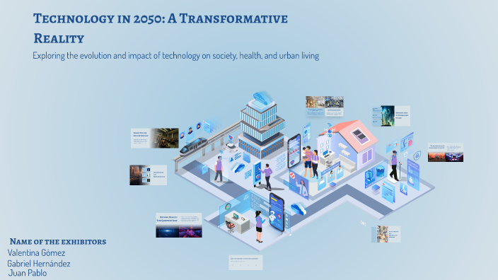 Technology in 2050: A Transformative Reality by Gabriel Hernández on Prezi
