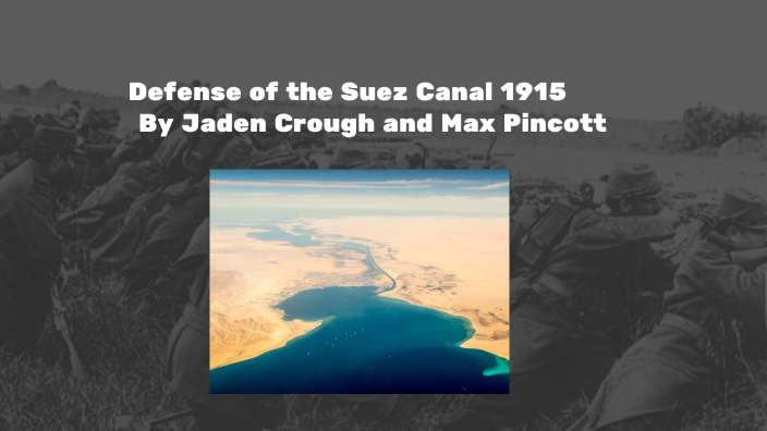 The Defense of the Suez Canal 1915 by Max Pincott on Prezi