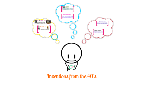 Mayjor inventions of the 40's by kali street on Prezi