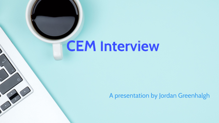 CEM Interview by Jordan Greenhalgh on Prezi