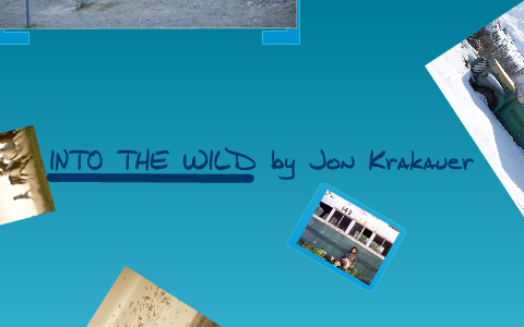 Jon Krakauer's Into the Wild - Background Info by Kevin Dineen on Prezi
