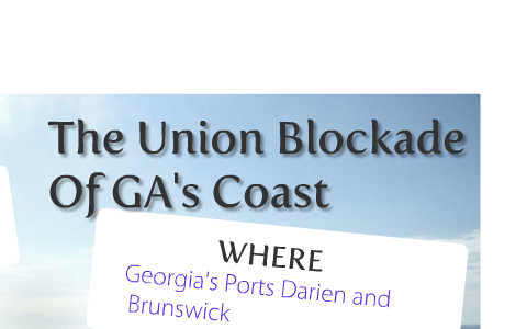 The Union Blockade Of Georgia's Coast by Jireh Wilson on Prezi