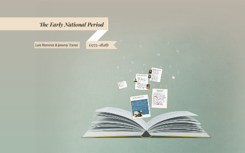 The Early National Period (1775-1828) by Luis Ramirez on Prezi