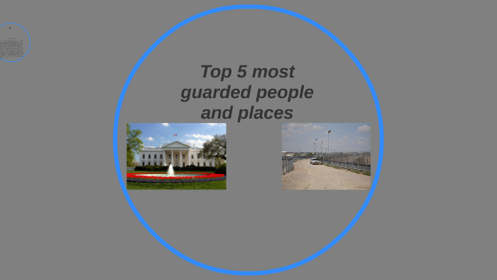 Top 5 most guarded people and places by Josh Simms on Prezi
