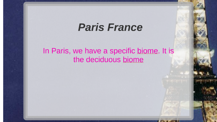 Paris France Biome by adrianna smothers on Prezi
