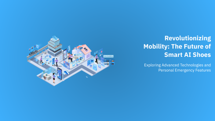 Revolutionizing Mobility: The Future of Smart AI Shoes by Mariam on Prezi