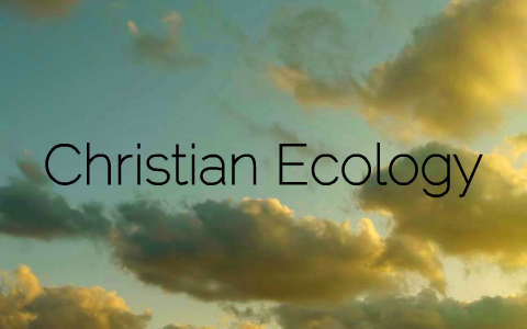 Christian Ecology by Jason Wooh on Prezi