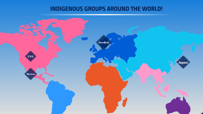 Indigenous Groups Around the World by Karly Schmitz on Prezi