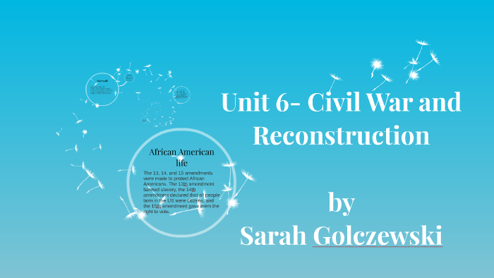 Unit 6- Civil War and Reconstruction by Sarah G on Prezi