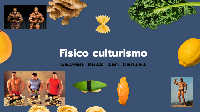 Fisico culturismo by Ian Daniel Galván Ruiz on Prezi