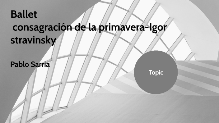 Ballet consagración de la primavera-Igor stra by Pablo Sarria on Prezi