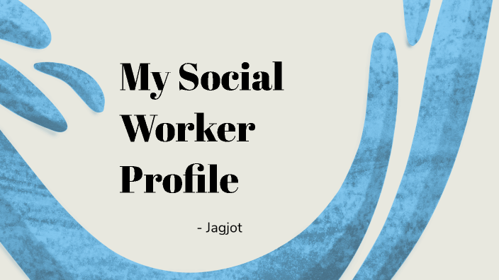 My Social Worker Profile by Jagjot Khera on Prezi