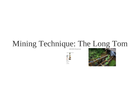 Gold Mining Technique: The Long Tom by John Smith on Prezi