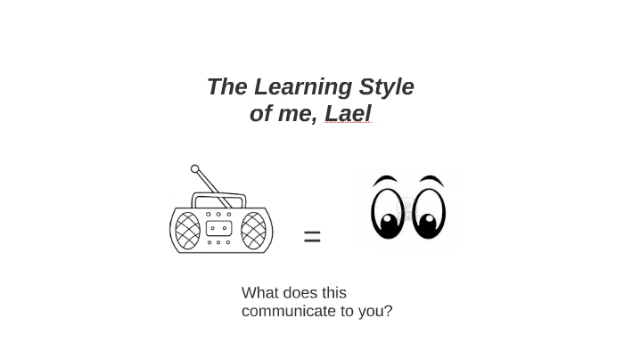 The Learning Style of Lael by lael johnson on Prezi
