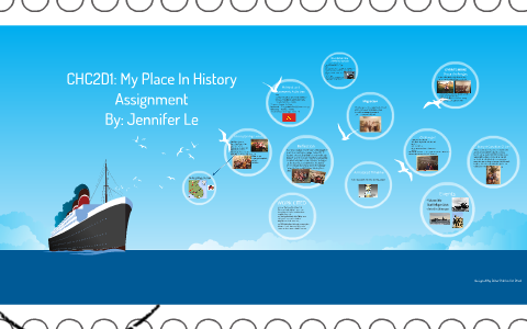 CHC2D1: My Place In History Assignment by Jennifer Le on Prezi