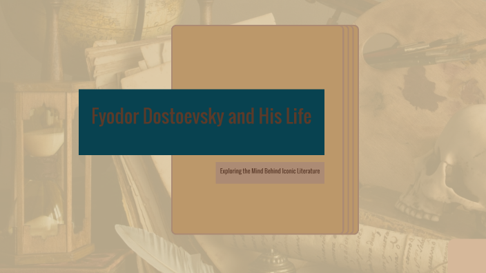 Fyodor Dostoevsky and His Life by Rutuja K on Prezi