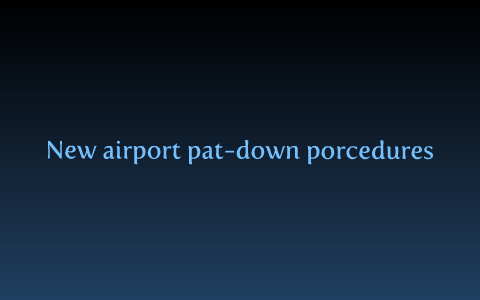 New airport pat-down procedures by Emma Gable on Prezi