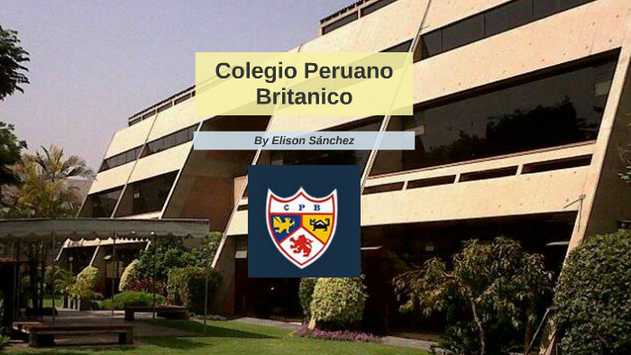 Colegio Peruano Britanico by Elison Sanchez on Prezi