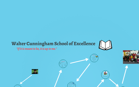 Walter Cunningham School of Excellence by delaney Bohnsack on Prezi
