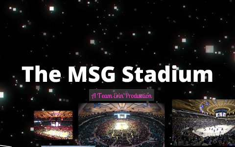 The MSG Stadium by Erin Crocker on Prezi