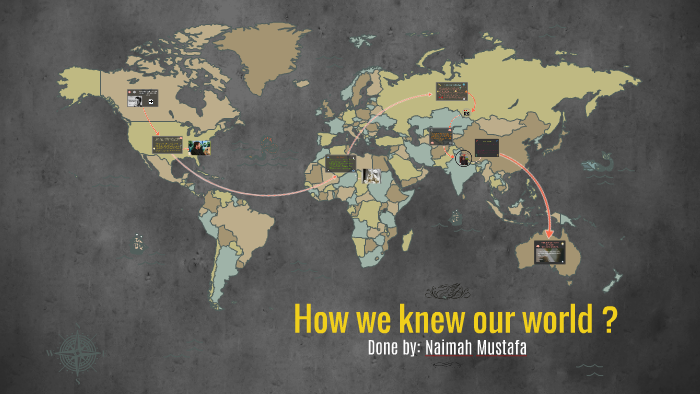 How we knew our world ? by naimah mustafa Ali on Prezi