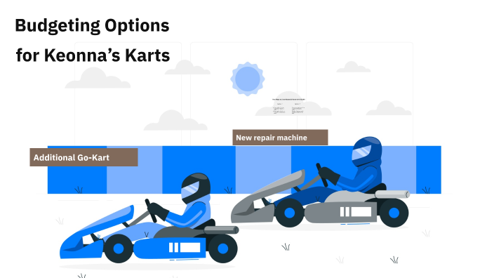 Budgeting Options for Keonna’s Karts by Kyle Yuen on Prezi
