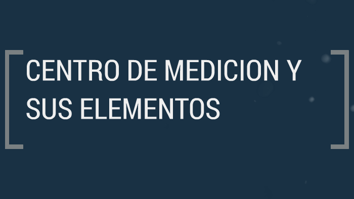 CENTRO DE MEDICION Y SUS ELEMENTOS by Edison Palacios on Prezi
