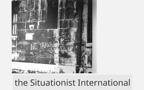 Guy Debord & the Situationist International by Daryl Meador on Prezi
