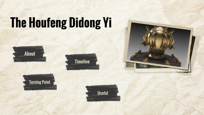 The Houfeng Didong Yi by Valerie Macias on Prezi