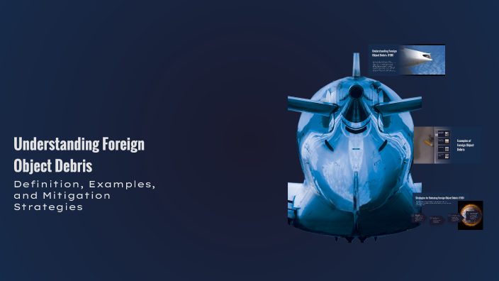 Understanding Foreign Object Debris by Zeyad on Prezi