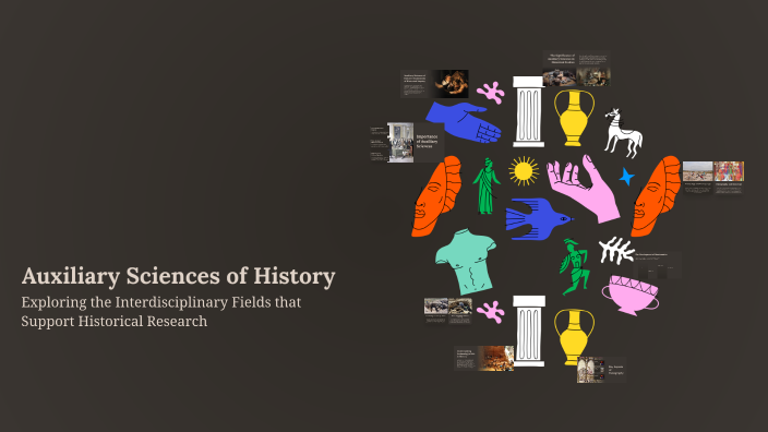 Auxiliary Sciences of History by rodrigo valencia on Prezi